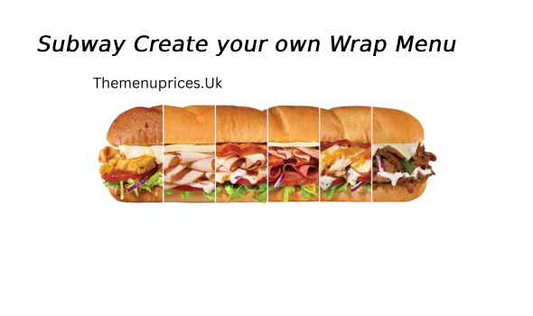 Subway Create your own Wrap Menu Prices UK